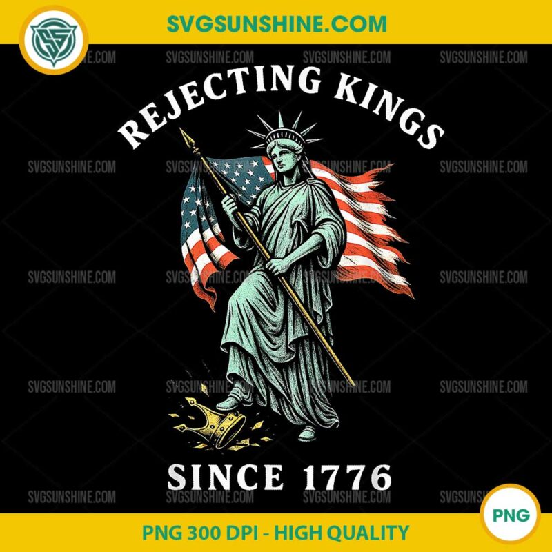Rejecting Kings Since 1776 PNG, Statue of Liberty 4th Of July PNG