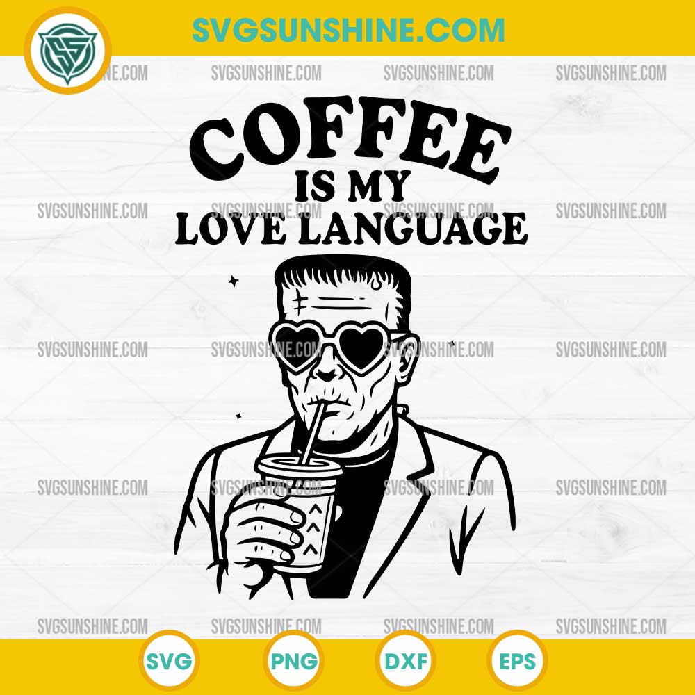 Coffee Is My Love Language SVG – Frankenstein Monster Coffee Quote PNG ...