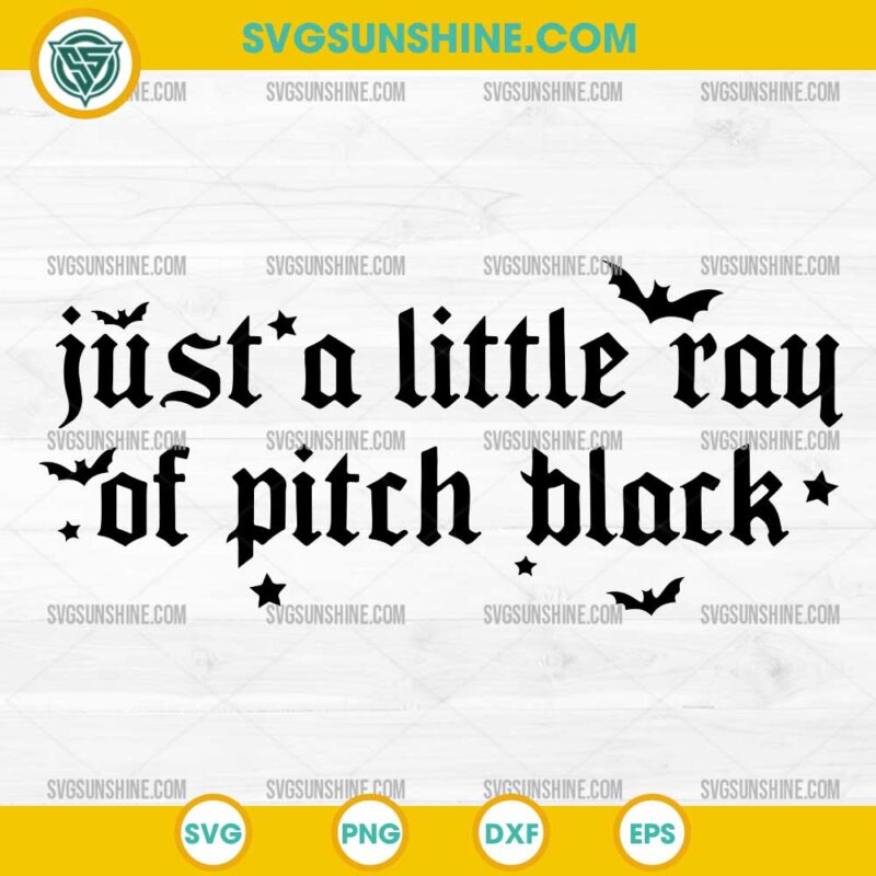 Just A Little Ray of Pitch Black SVG – Gothic Halloween Quote Design ...