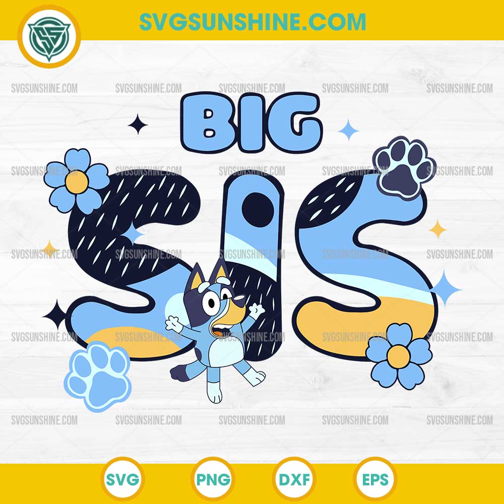 Bluey Big Sis SVG PNG DXF EPS – Cute Bluey Sister Cricut Design for T ...