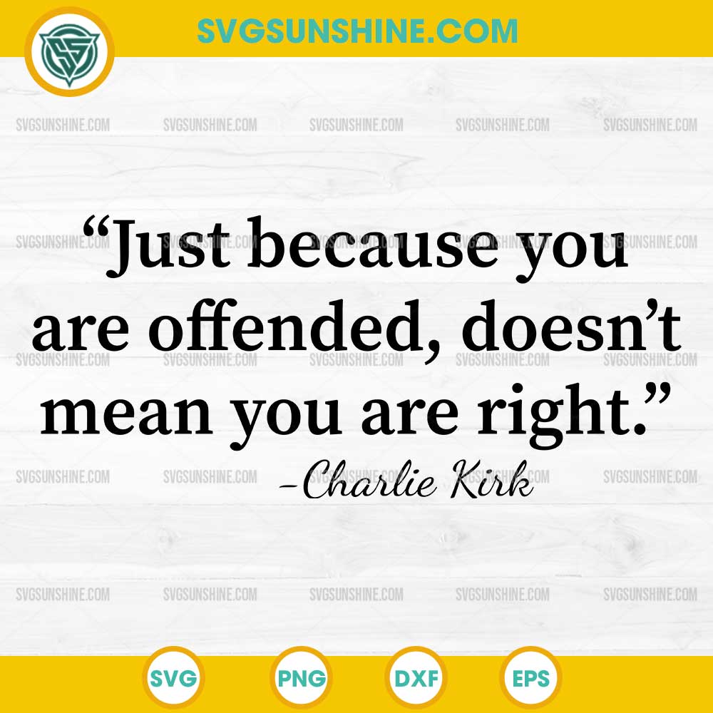Just Because You Are Offended Quote SVG – Inspirational Charlie Kirk ...