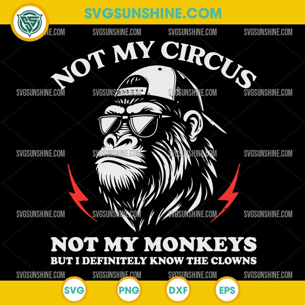 Not My Circus Not My Monkeys SVG | Funny Gorilla SVG | Sarcastic Quote SVG for Cricut and Silhouette