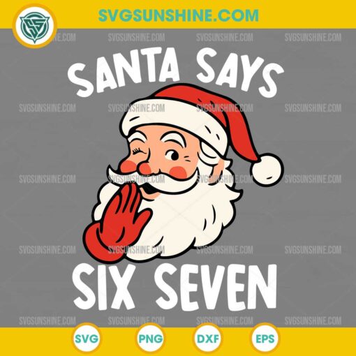 Santa Says Six Seven SVG | Funny Santa Christmas SVG | Holiday Quote ...