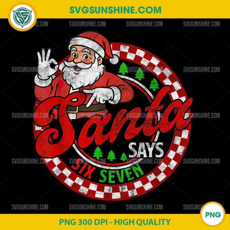 Santa Says Six Seven PNG, Funny Christmas Santa Claus 67 Design for ...