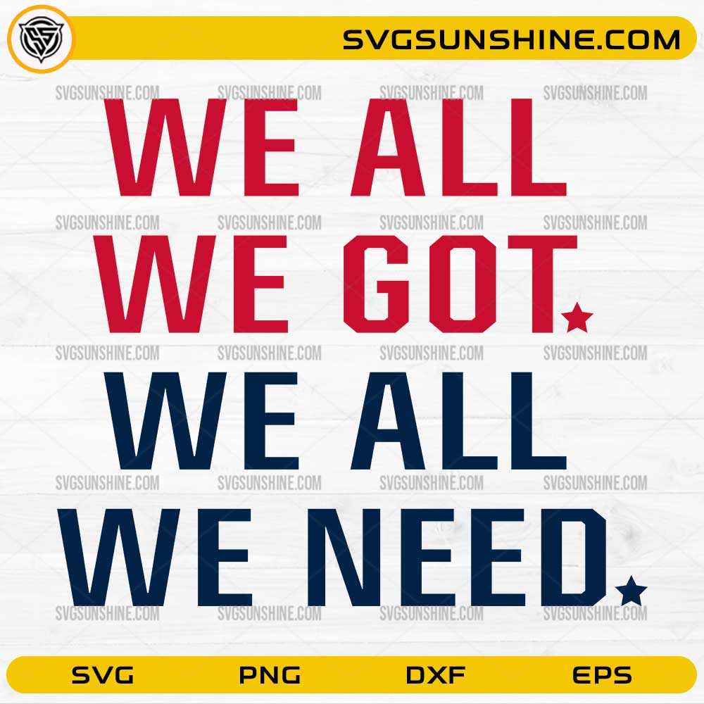 We All We Got We All We Need SVG – New England Patriots Inspirational ...